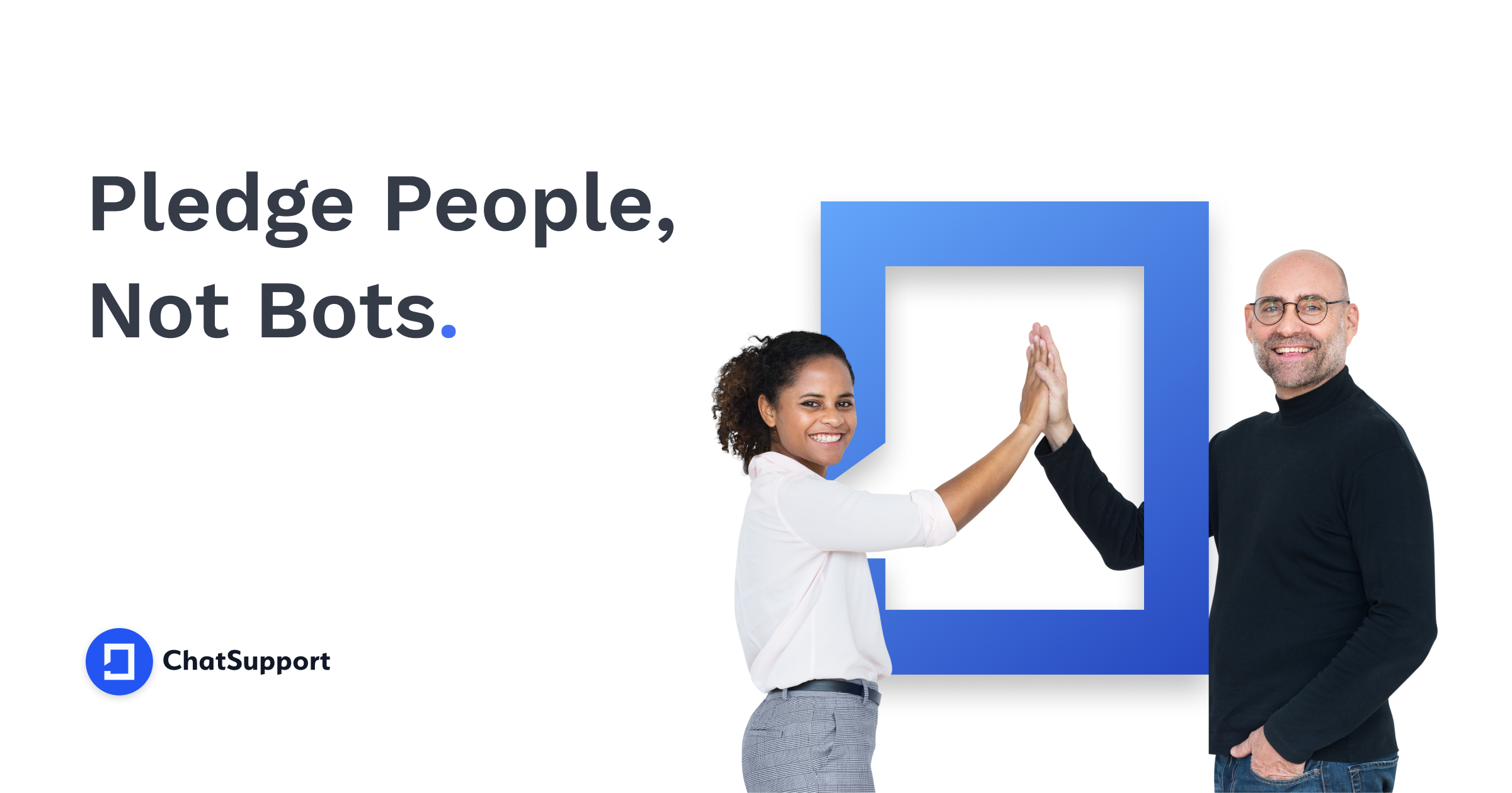 Pledge People, Not Bots | ChatSupport